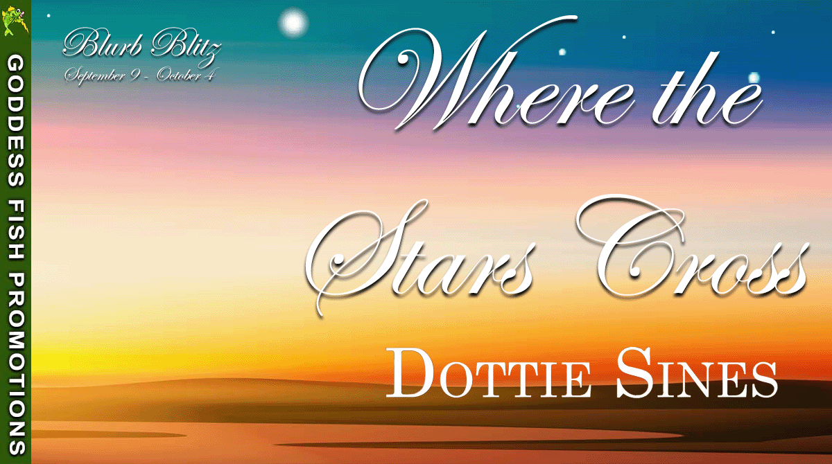 Where The Stars Cross by Dottie Sines ~ Peek Inside And Giveaway ...